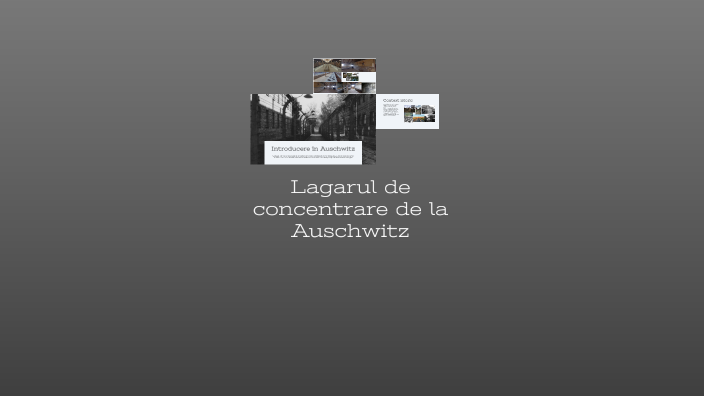 Lagarul de concentrare de la Auschwitz by Petre Bianca on Prezi