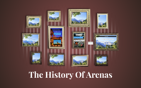 The History Of Arenas by avery lester on Prezi