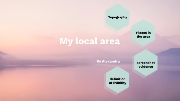 my local area by alexandra koehne on Prezi