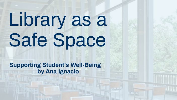 Library as a Safe Space by Ana Ignacio on Prezi