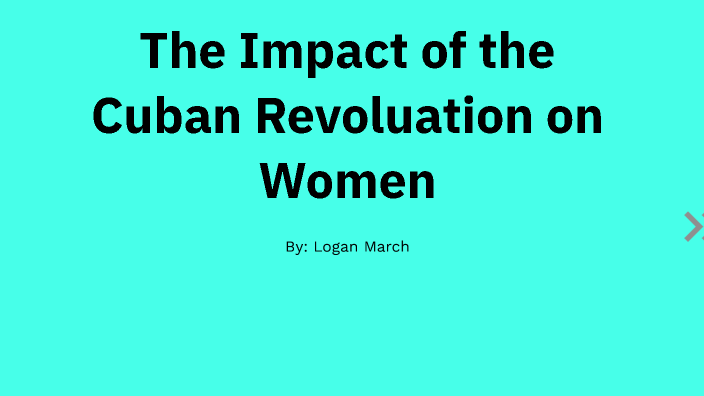 The Impact of the Cuban Revolution on Women by Logan March (Student) on ...