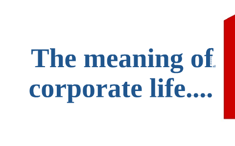 The meaning of corporate life by M H on Prezi
