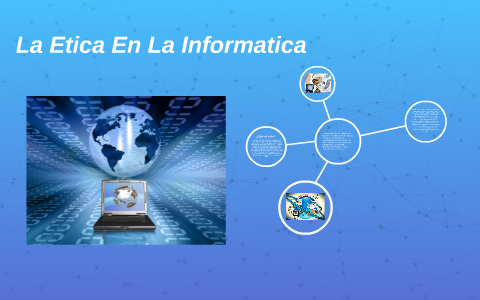La Etica En La Informatica by angelica restrepo on Prezi