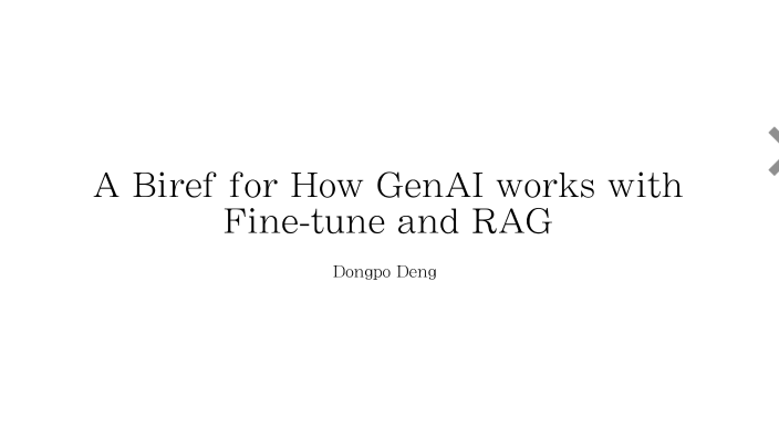 How GenAI works with Fine-tune and RAG by Dongpo Deng on Prezi