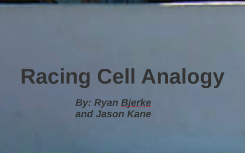Racing Cell Analogy by Ryan Bjerke on Prezi