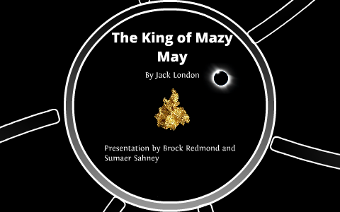 The King of Mazy May by Sumaer Sahney on Prezi