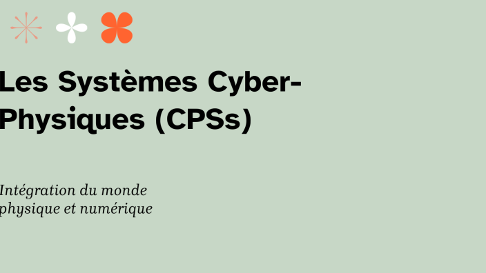 Les Systèmes Cyber-Physiques (CPSs) by chaima essallami on Prezi