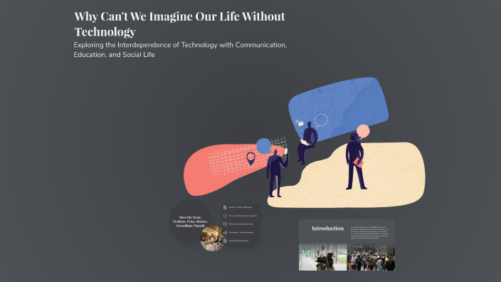 Why Can't We Imagine Our Life Without Technology by Pratham Thakur on Prezi
