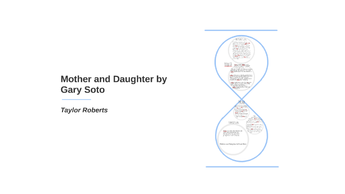 Mother and Daughter by Gary Soto by Taylor Roberts on Prezi