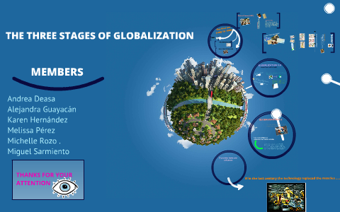 THE THREE STAGES OF GLOBALIZATION by Melissa Perez on Prezi