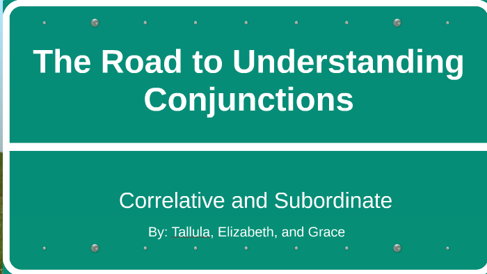 The Road to Understanding Correlative and Subordinate Conjun by Tallula ...