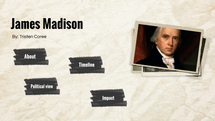 James Madison. by TRISTEN COREE on Prezi
