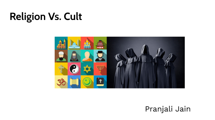 Religion Vs. Cult by Pranjali Jain on Prezi