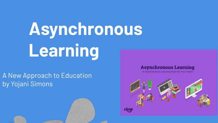 Asynchronous Learning by Yojani Simons on Prezi