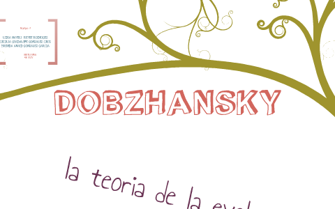 LA TEORIA DE DOBZHANSKY by BRENDA ANAID GONZALEZ GARCIA on Prezi
