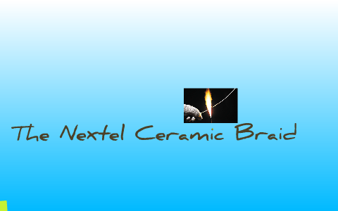Nextel Ceramic Braid by Trevor Kitts on Prezi