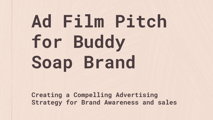 Ad Film Pitch for Buddy Soap Brand by Angootha Chaap Studios on Prezi