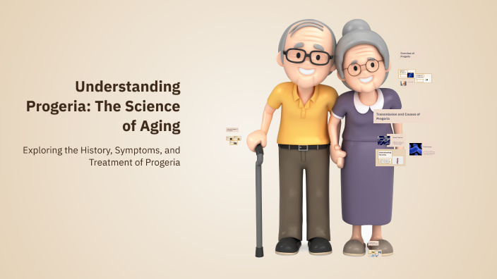 Understanding Progeria: The Science of Aging by Sridattha K on Prezi