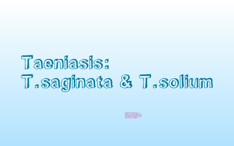 Taeniasis (T.saginata, T.solium) by Carly Goins on Prezi