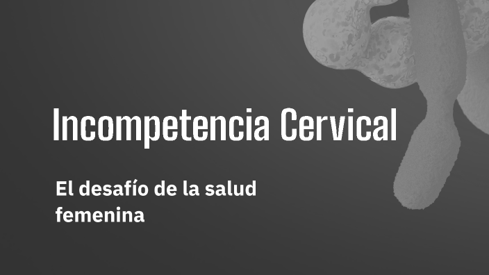 Incompetencia Cervical by Eliane Alicia Yucra Montaño on Prezi
