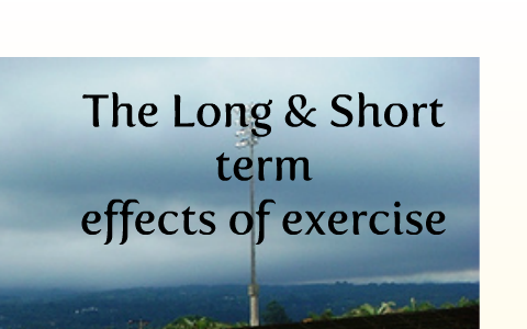 Long and Short Term Effects of Exercise by Chris Wright on Prezi
