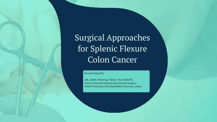 Surgical Approaches for Splenic Flexure Colon Cancer by Ahmad Uraiqat ...