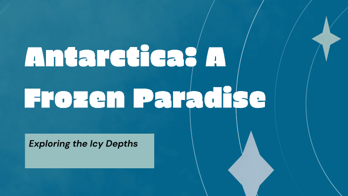 Antarctica: A Frozen Paradise by Janaaicelle Nunez on Prezi