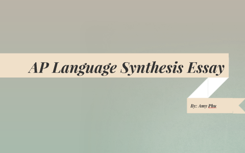 AP Language Synthesis Essay by Amy Phu on Prezi