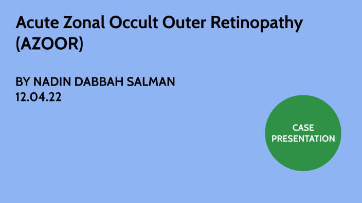 Acute Zonal Occult Outer Retinopathy (AZOOR) by Saeed Salman on Prezi