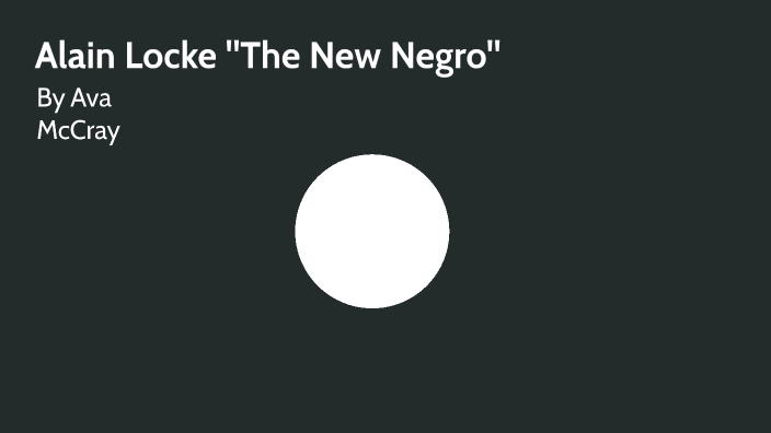 Alain Locke "The New Negro" by Ava McCray on Prezi