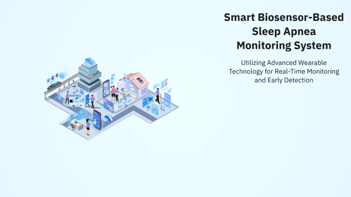 Smart Biosensor-Based Sleep Apnea Monitoring System by chennupati Shalini on Prezi