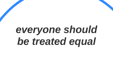 everyone should be treated equal by jamie tommer on Prezi