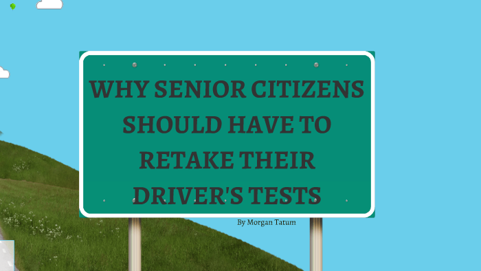 WHY SENIOR CITIZENS SHOULD HAVE TO RETAKE DRIVERS TESTS by Morgan Tatum ...