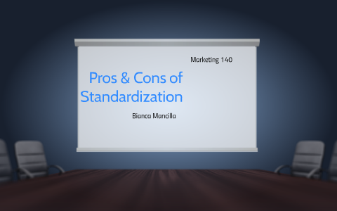 Pros & Cons of Standardization by Bianca Mancilla on Prezi