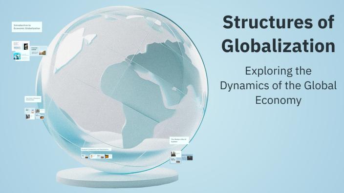 Structures of Globalization by Kiffy Deck on Prezi