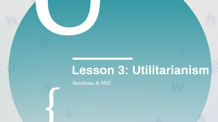Lesson 3 Utilitarianism by on Prezi