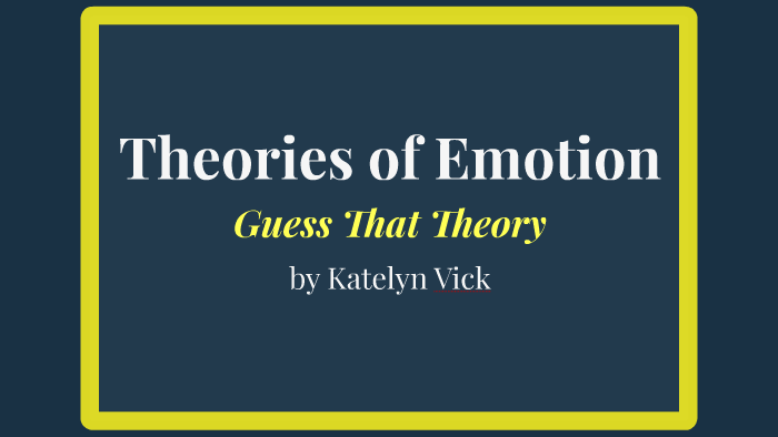 Theories of Emotion by Katelyn Vick on Prezi