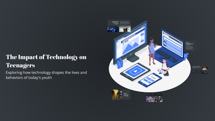 The Impact of Technology on Teenagers by alex malci on Prezi