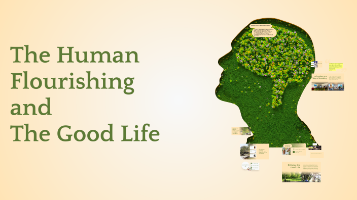 The Human Flourishing and The Good Life by JoNaS NaVarro on Prezi
