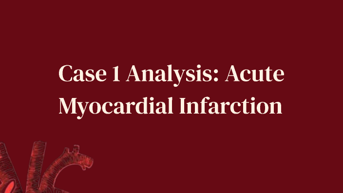 Case 1 Analysis: Acute Myocardial Infarction by Jeanette Kyla Casañares on Prezi