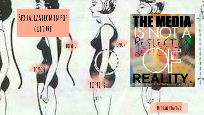 Sexualization in Pop Culture. by Meghan Vincent on Prezi