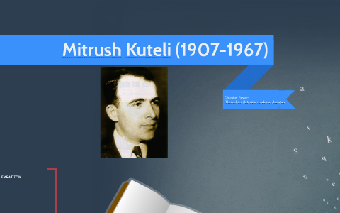 Mitrush Kuteli (1907-1967) by Blerta Gërxhaliu on Prezi