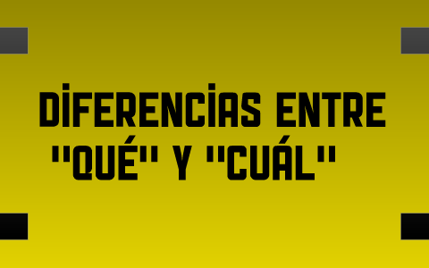 Diferencias entre "qué" y "cuál" by Olivia Espejel on Prezi