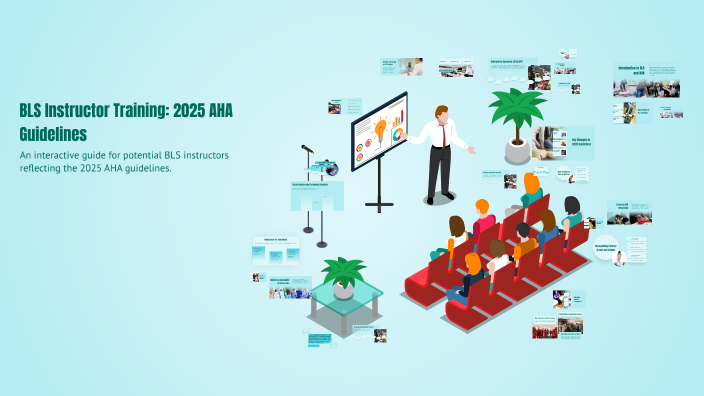 BLS Instructor Training: 2025 AHA Guidelines by David Smith on Prezi