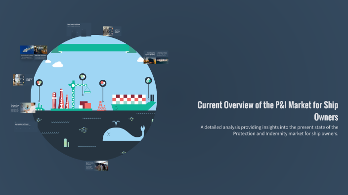 Current Overview of the P&I Market for Ship Owners by Andy Bayman on Prezi