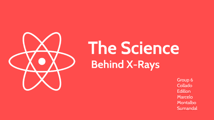 The Science Behind X-Rays by Ronne Sumandal on Prezi