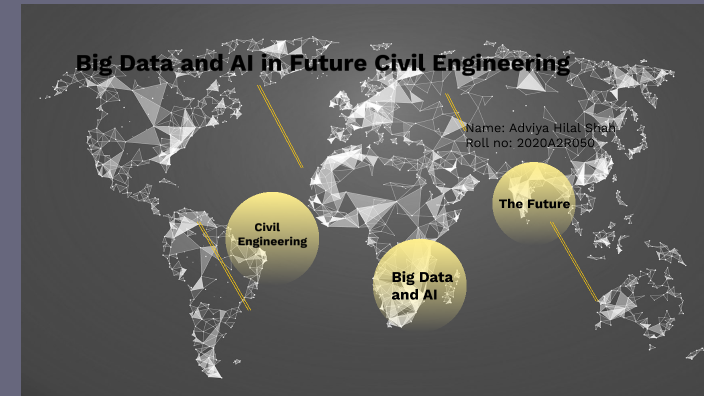 Big Data and AI in Civil Engineering by Adviya Shah on Prezi