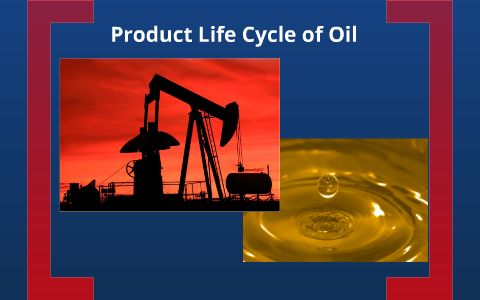Product Life Cycle of Oil by KT Beechler on Prezi