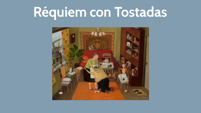 Réquiem con Tostadas by Felipe Scaron on Prezi