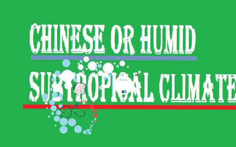 Chinese or humid subtropical climate. by Carlos collaguazo on Prezi